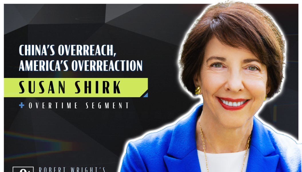 China’s Overreach, America’s Overreaction | Robert Wright & Susan Shirk