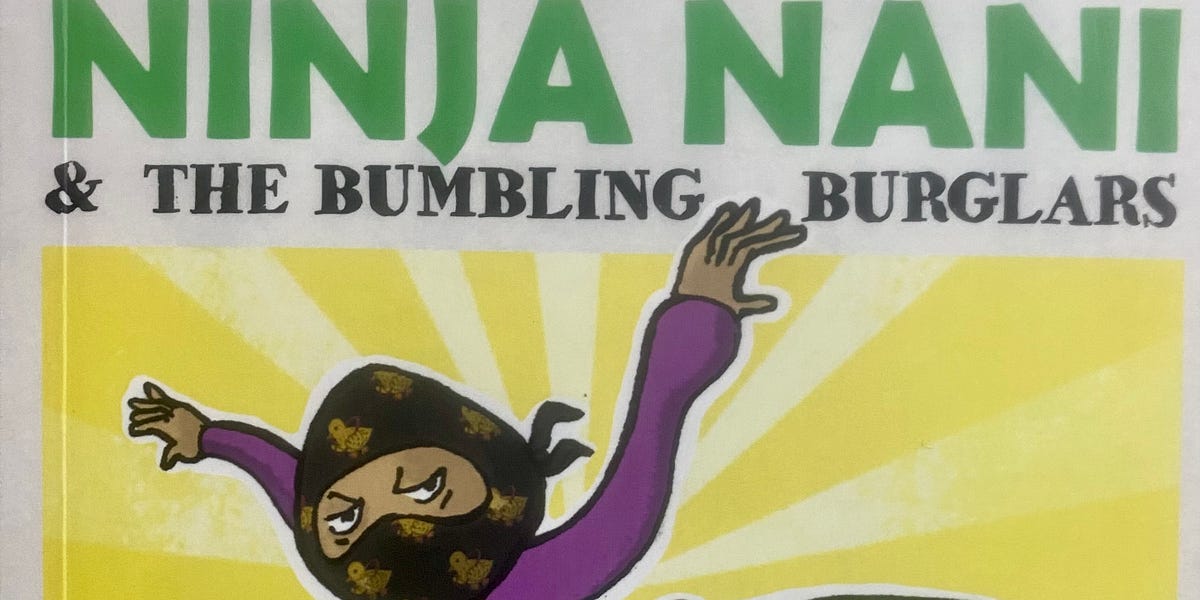 #512 - Ninja Nani & the Bumbling Burglars - by Roopa Baliga