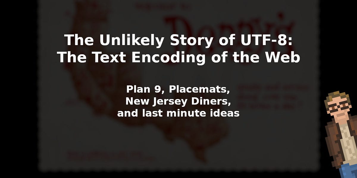 The Unlikely Story of UTF-8: The Text Encoding of the Web