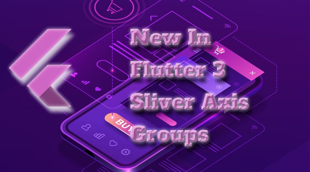 New In Flutter 3 Sliver Axis Groups - by Fred Grott