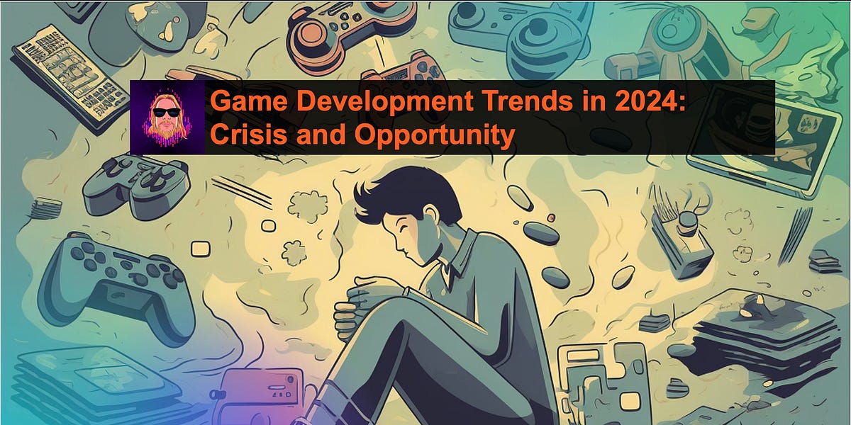 Game Development Trends in 2024: Crisis and Opportunity
