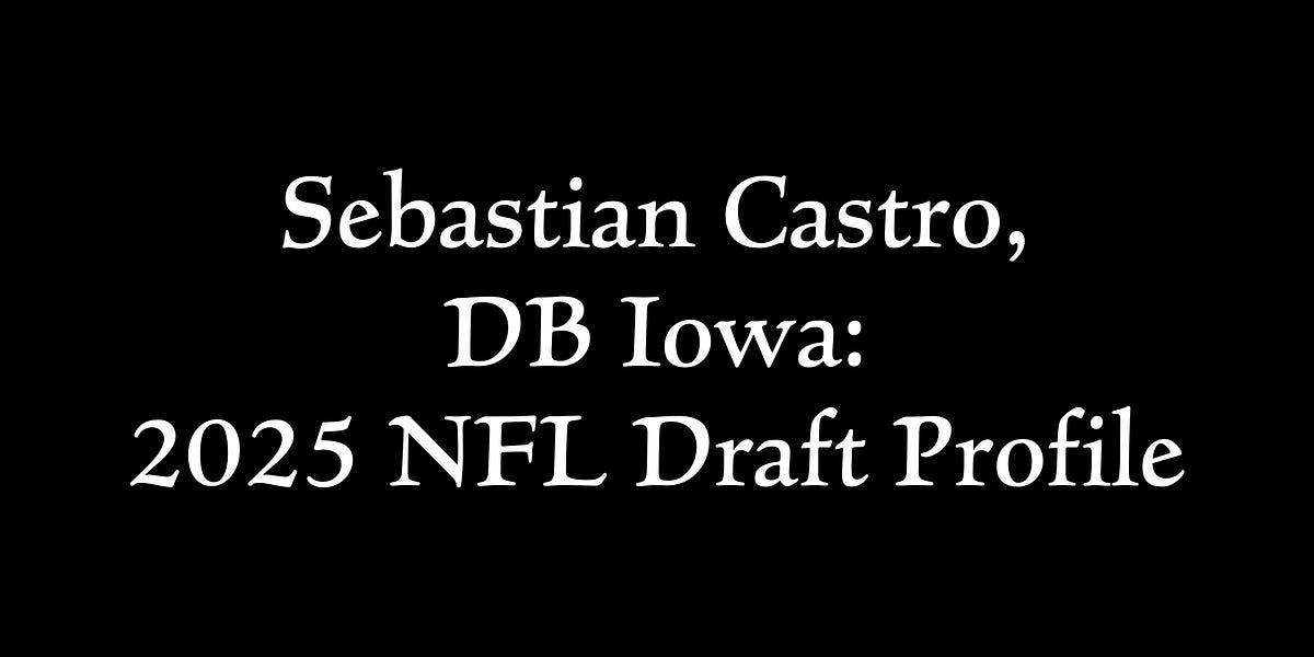 Sebastian Castro, Iowa: 2025 NFL Draft Profile & Scouting Report