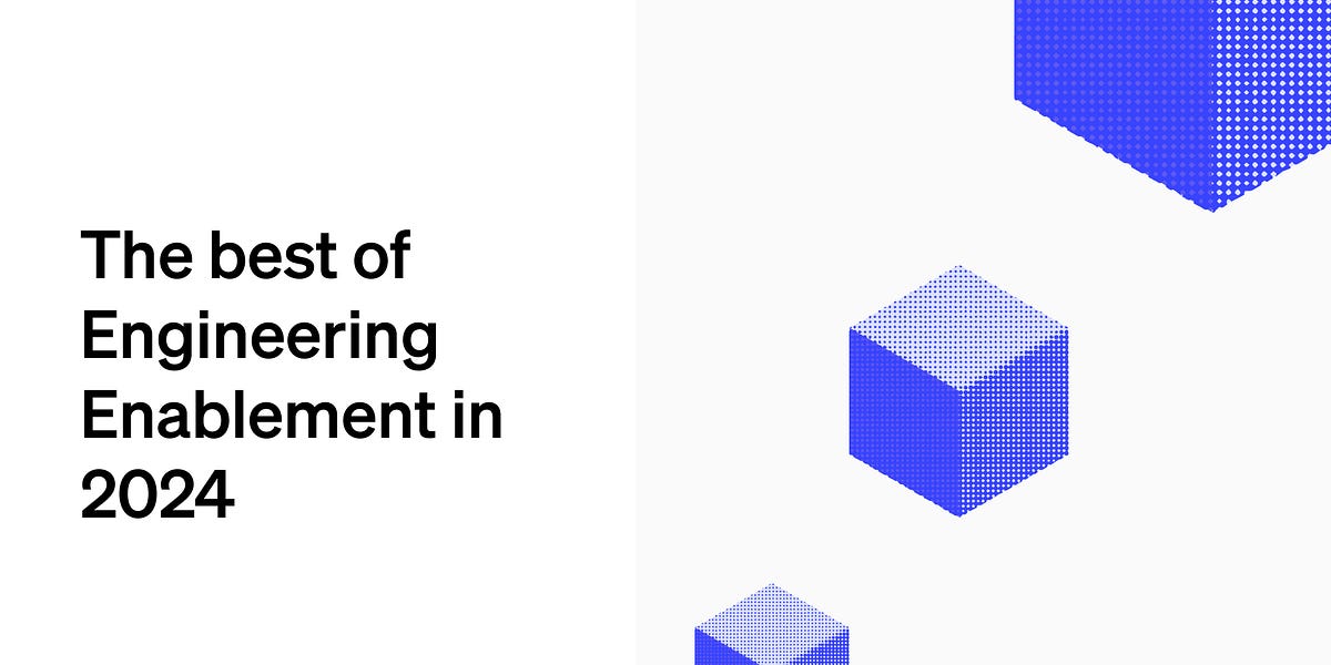 The best of engineering enablement in 2024 - by Abi Noda