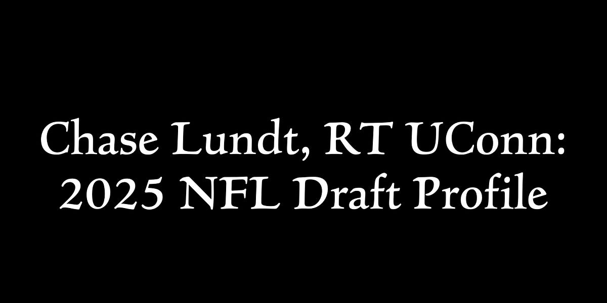 Chase Lundt, UConn: 2025 NFL Draft Profile & Scouting Report