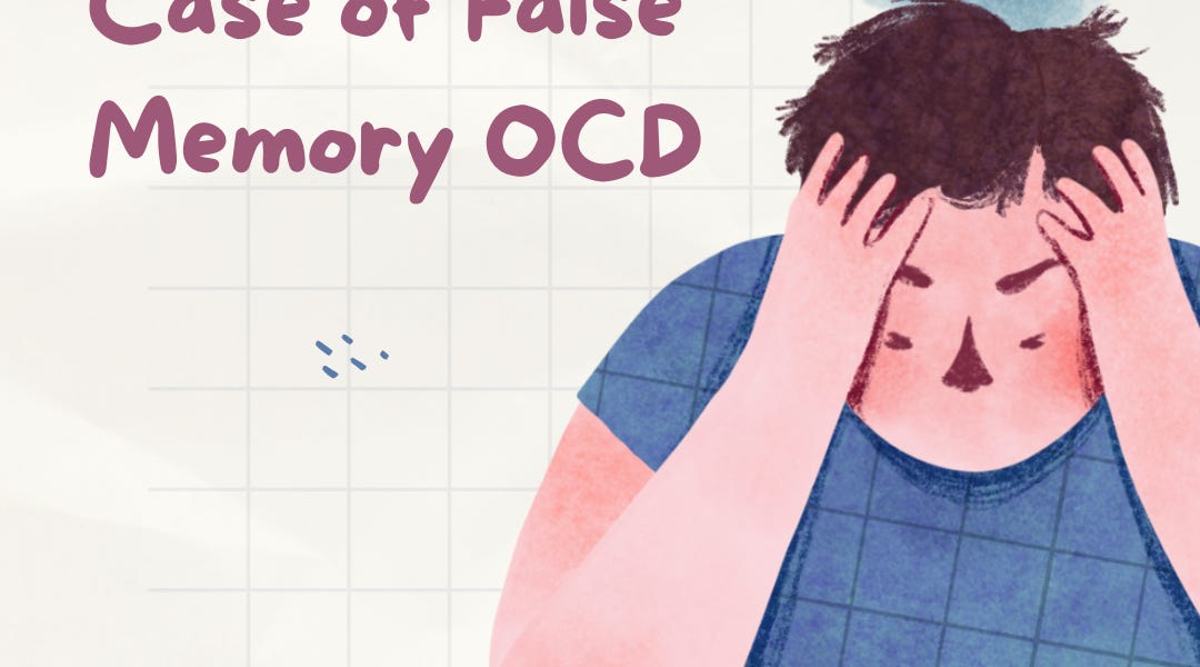 The Confusing Case of False Memory OCD - by Corey Harrilal The Confusing Case of False Memory OCD - by Corey Harrilal