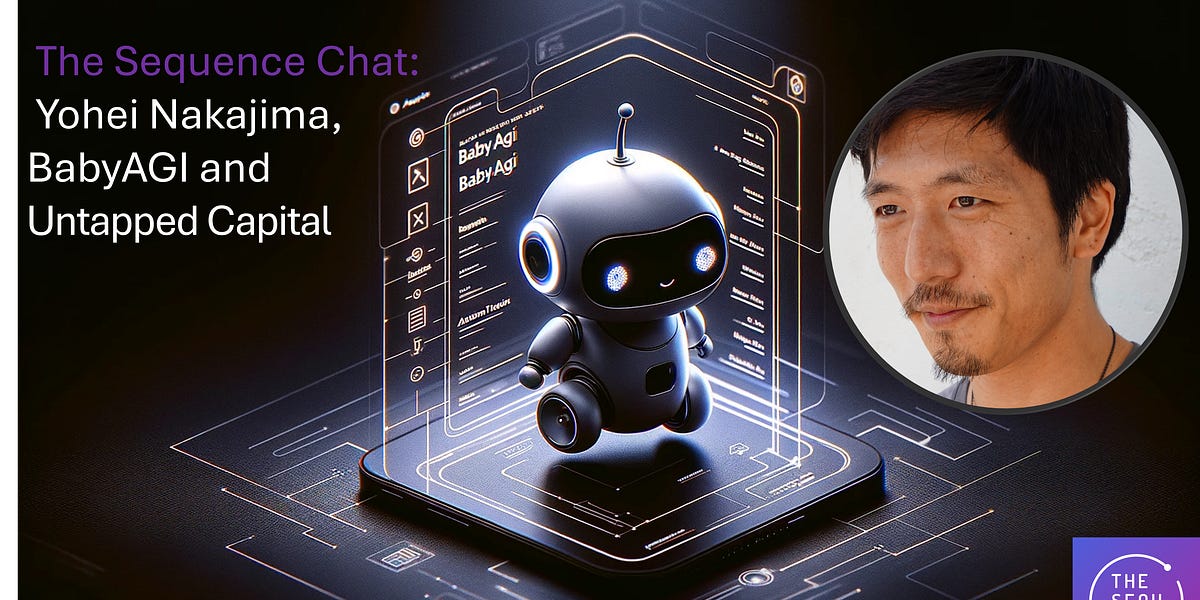 The Sequence Chat: Yohei Nakajima on Creating BabyAGI, Autonomous Agents and Investing in ...