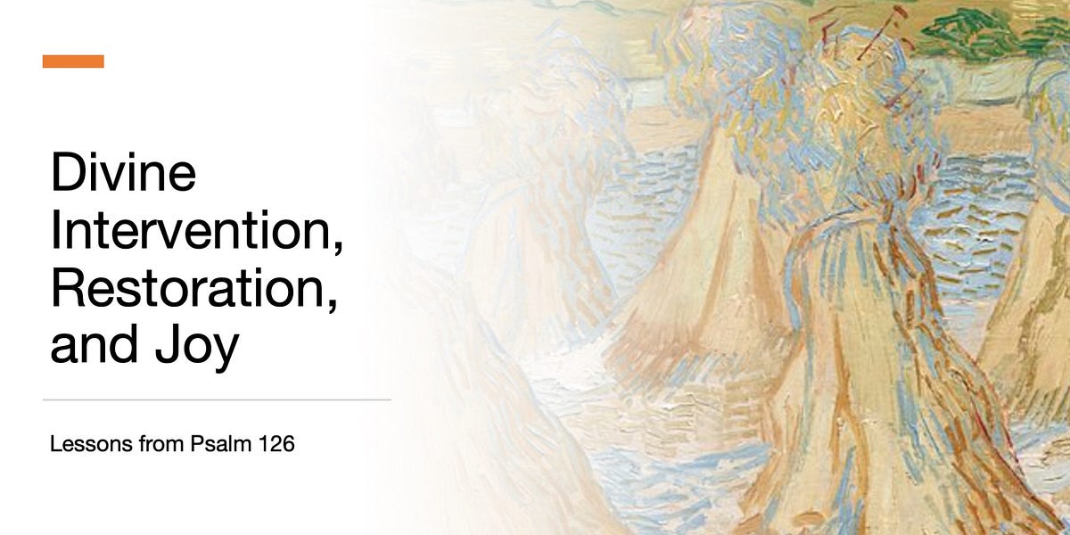 Lessons from Psalm 126: Divine Intervention, Restoration, and Joy