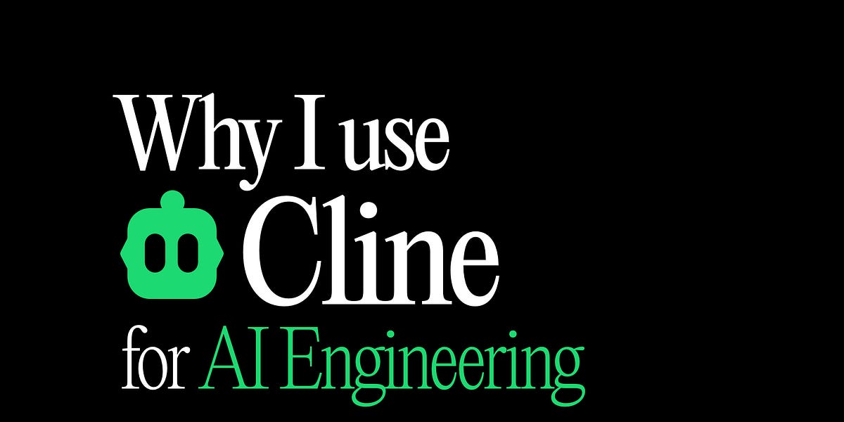 Why I use Cline for AI Engineering - by Addy Osmani