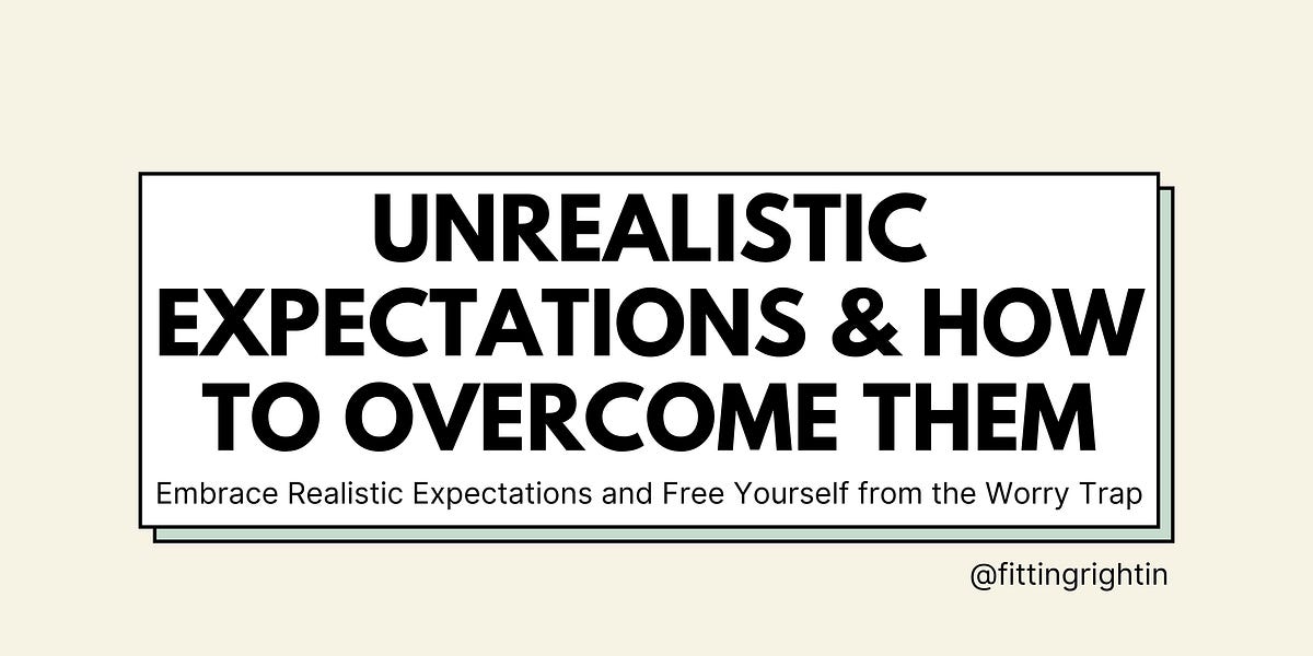 Unrealistic Expectations and How To Overcome Them
