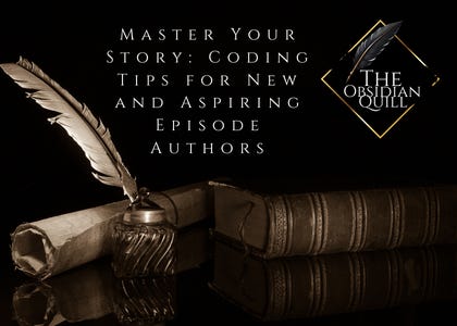 Master Your Story: Coding Tips for New and Aspiring Episode Authors