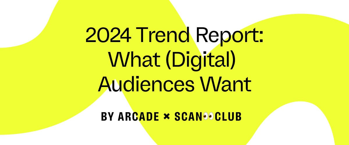 🔮 What (Digital) Audiences Want in 2024 - SCAN 👀 CLUB