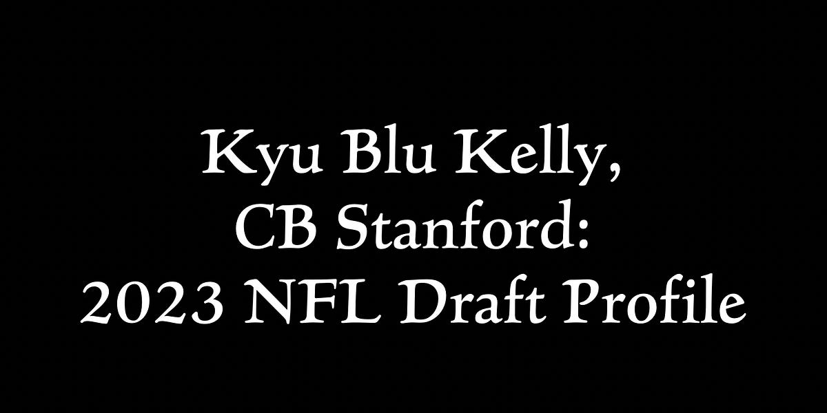 Kyu Blu Kelly, CB Stanford: 2023 NFL Draft Profile