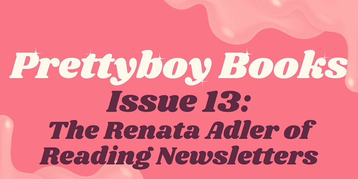 The Renata Adler of Reading Newsletters (PBB#13)