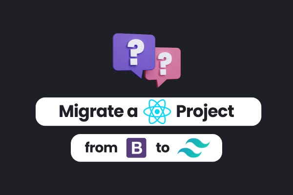 How to Guide: Migrate a React Project from Bootstrap to Tailwind CSS