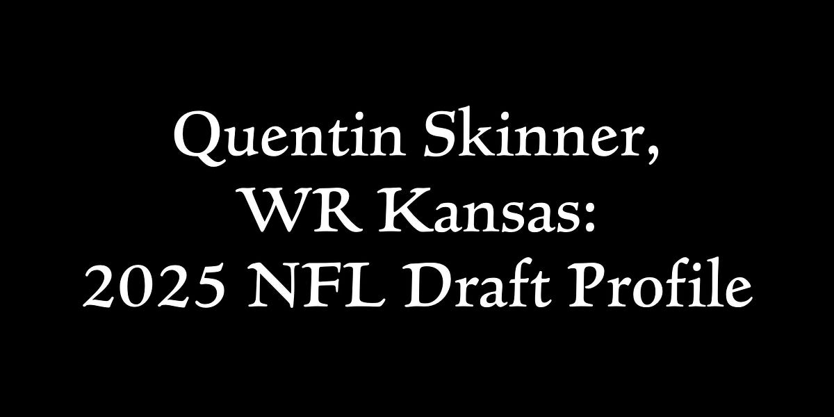 Quentin Skinner, Kansas: 2025 NFL Draft Profile & Scouting Report