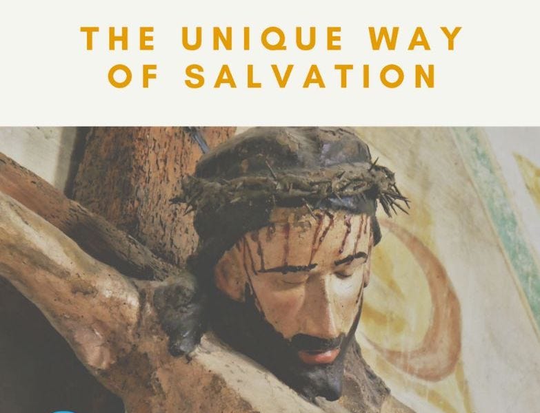 Jesus Christ, The Unique Way of Salvation.