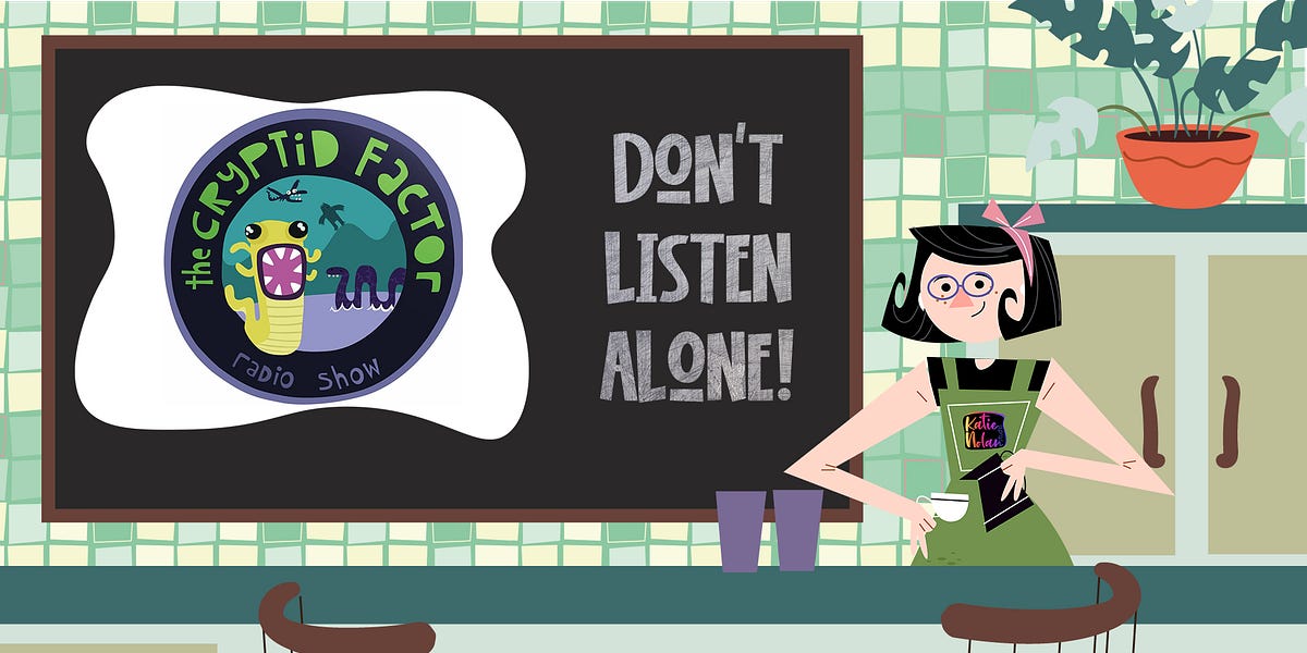 Don't listen to The Cryptid Factor Alone - by Katie Nolan