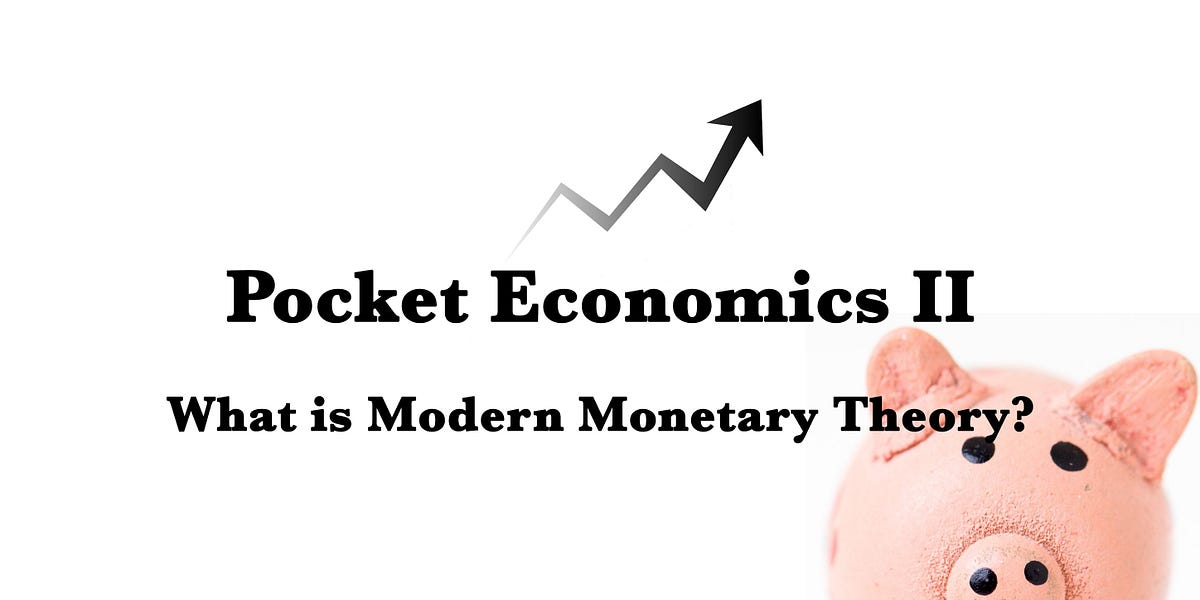 What is Modern Monetary Theory (MMT)? - by Noam Levenson