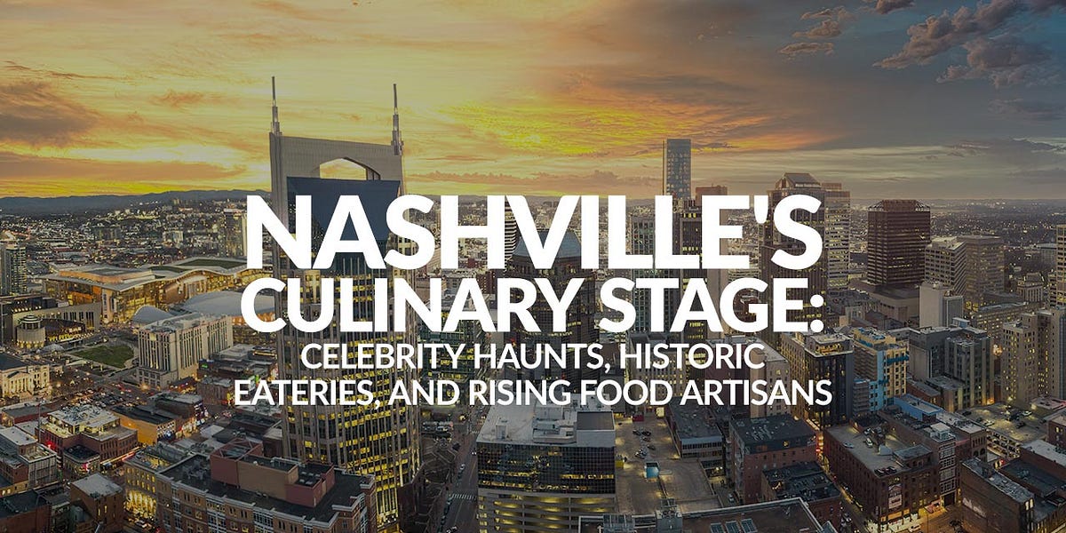 Nashville's Culinary Stage: Celebrity Haunts, Historic Eateries, and ...