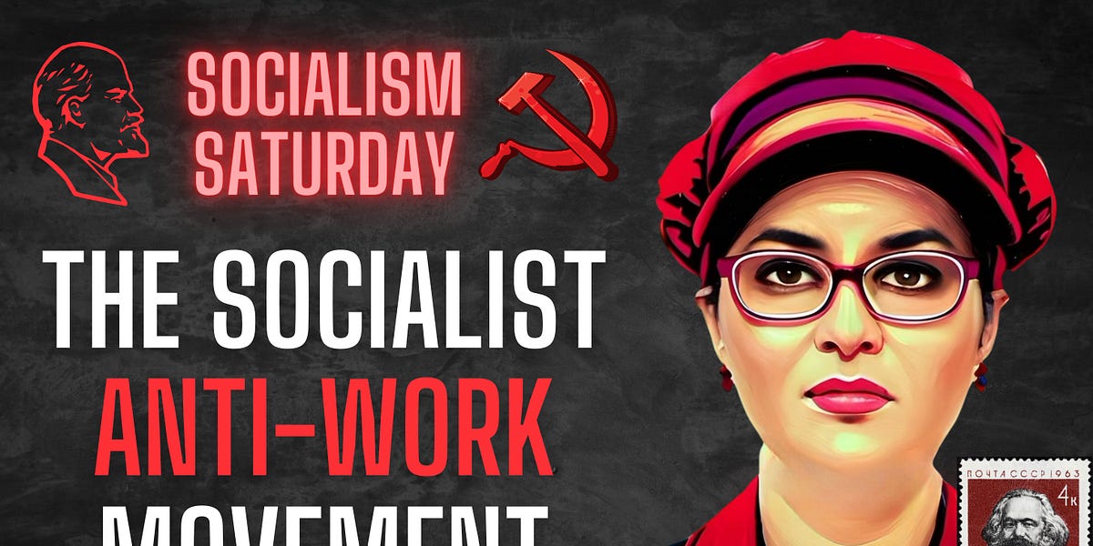 Socialism Saturday: The Socialist Anti-Work Movement