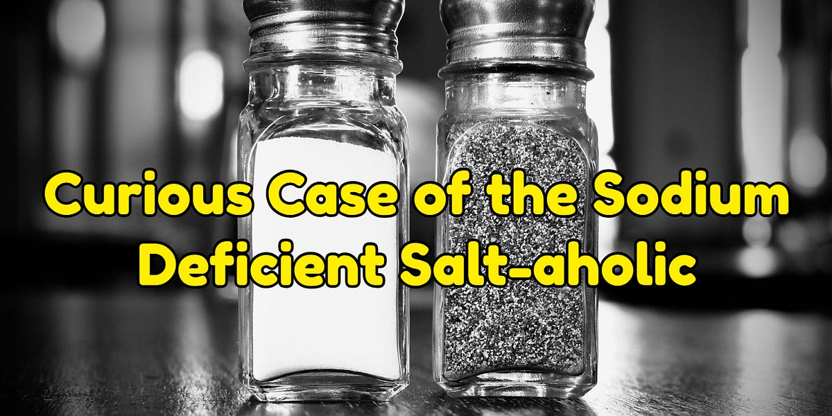 Curious Case of the Salt-aholic who is Sodium Deficient