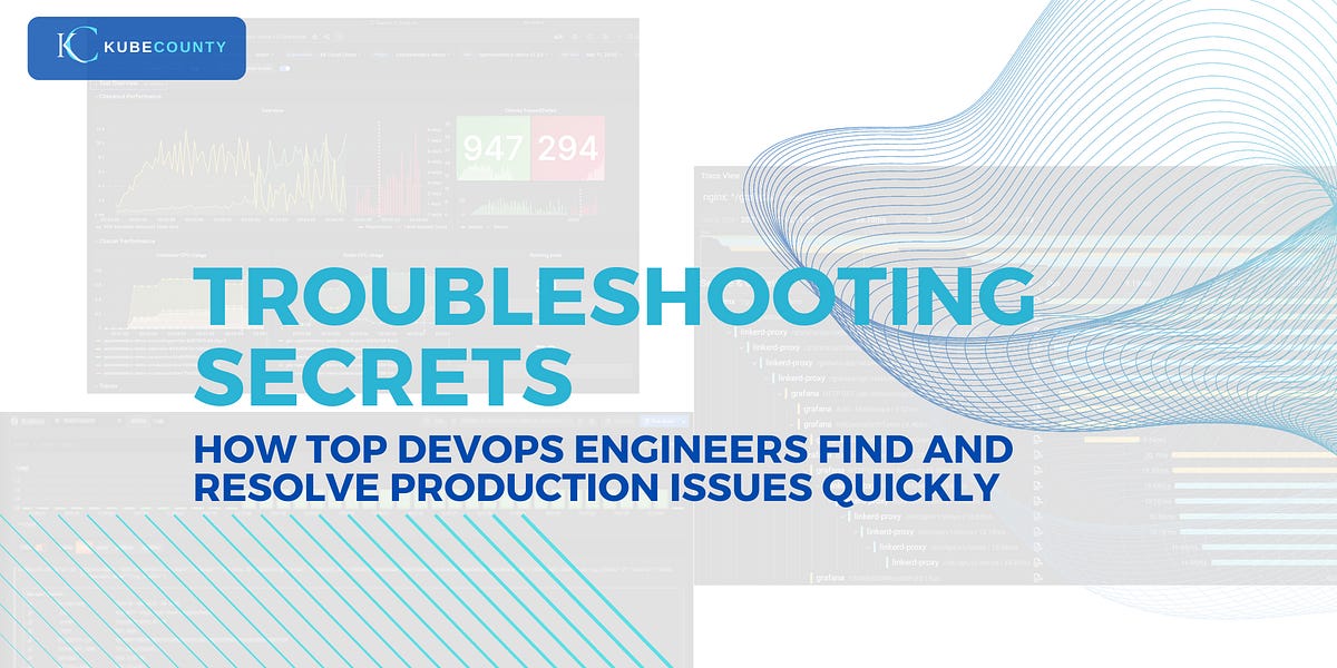 Troubleshooting Secrets: How Top DevOps Engineers Find and Resolve Production Issues Quickly