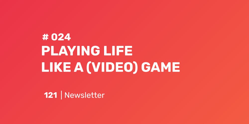 Issue 024 // Playing Life Like a Game