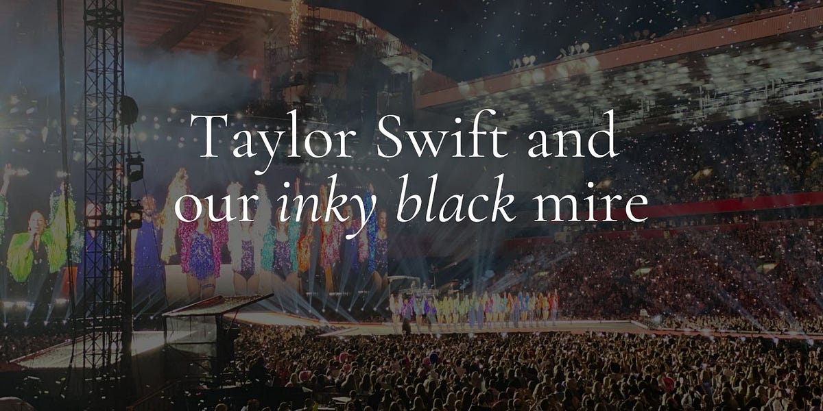 Taylor Swift and our inky black mire