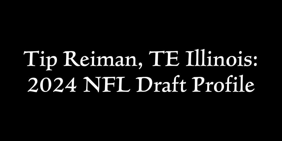 Tip Reiman, TE Illinois: 2024 NFL Draft Profile