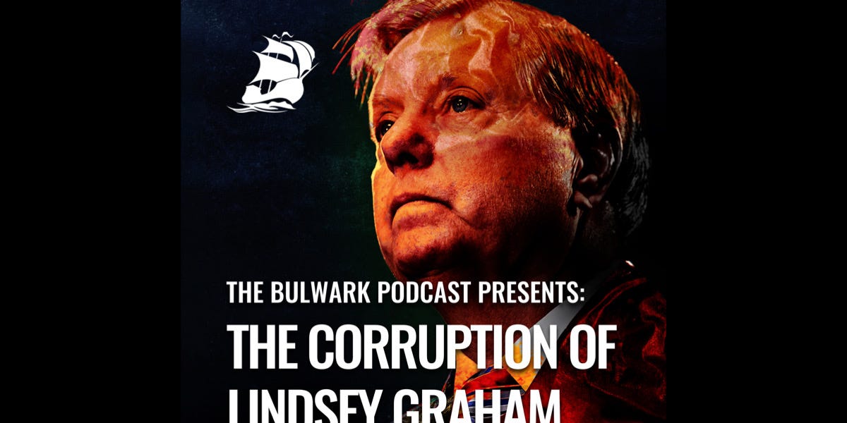 TRAILER The Bulwark Podcast Presents: The Corruption of Lindsey Graham