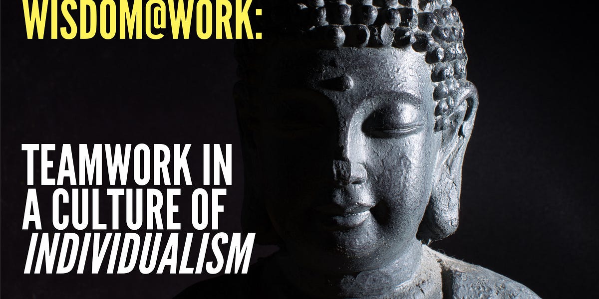 🎧Wisdom@Work: Teamwork in a Culture of Individualism🎧