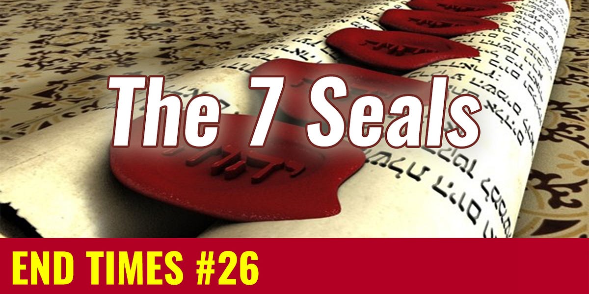 END TIMES #26: The 7 Seals of Revelation (Revelation 6 & 8)