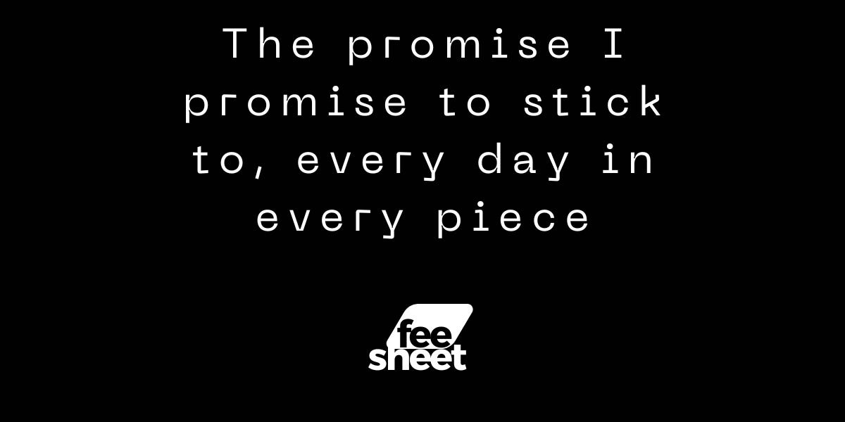 The promise I promise to stick to, every day in every piece
