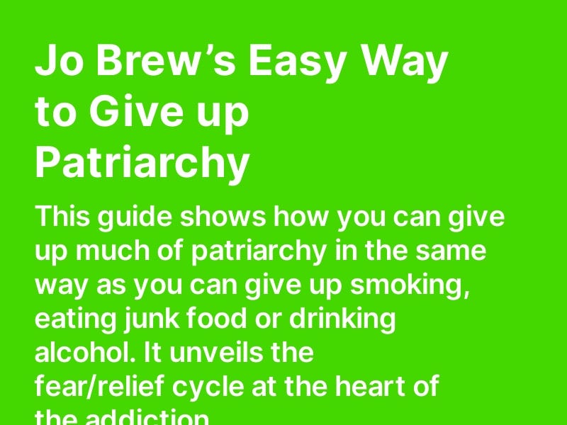 Jo Brew’s Easy Way to Give up Patriarchy - by Jo Brew