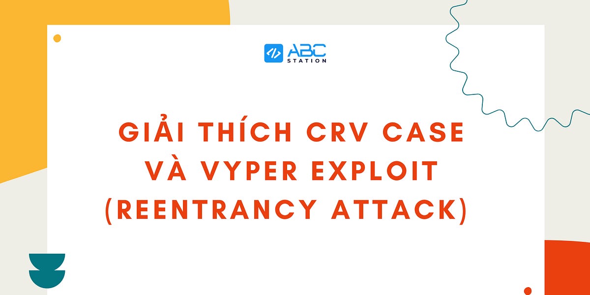 Giải thích CRV case và Vyper exploit (Reentrancy attack)