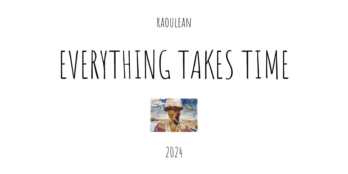 Everything takes time - raoul.