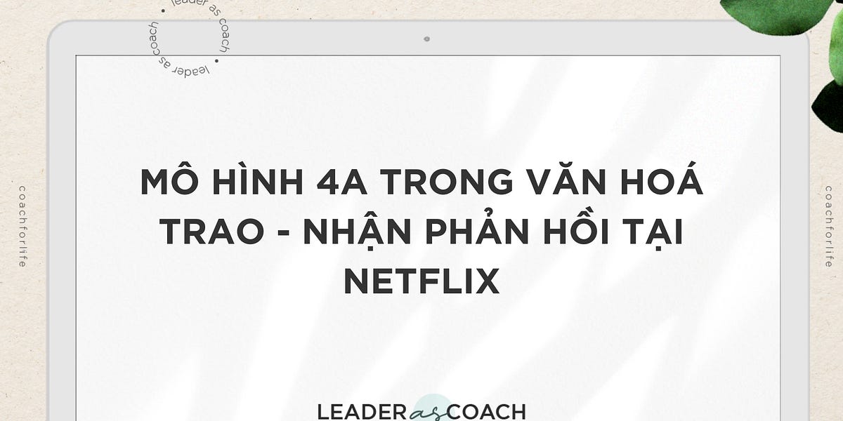 [Leader As Coach 61] Mô hình 4A trong văn hoá trao - nhận phản hồi tại ...