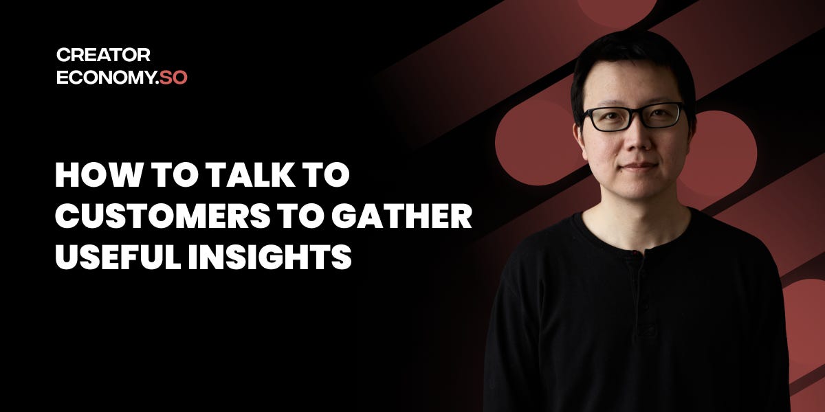 How to Talk to Customers to Gather Useful Insights