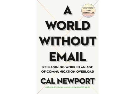 A World Without Email, by Cal Newport. - by Orel Zilberman