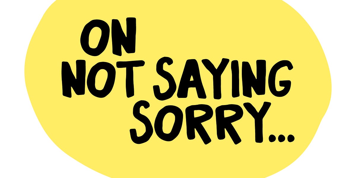 On Not Saying Sorry - by Jess - Do It Anyway