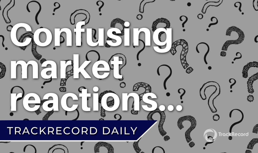 Confusing market reactions… - by TrackRecord Trading