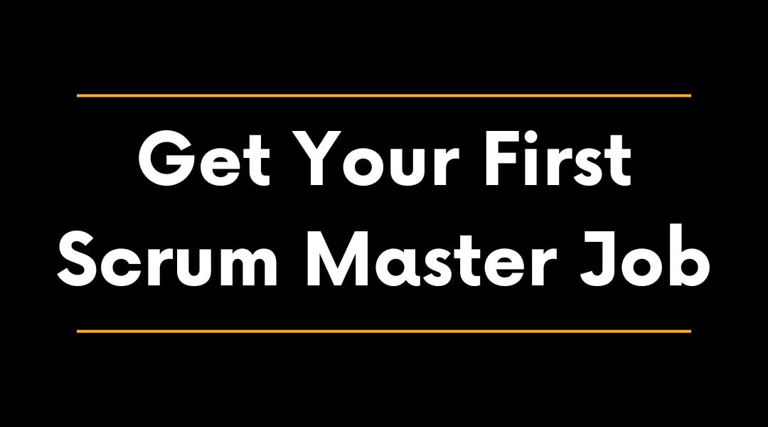 Get Your First Scrum Master Job - by Jeremy Randall