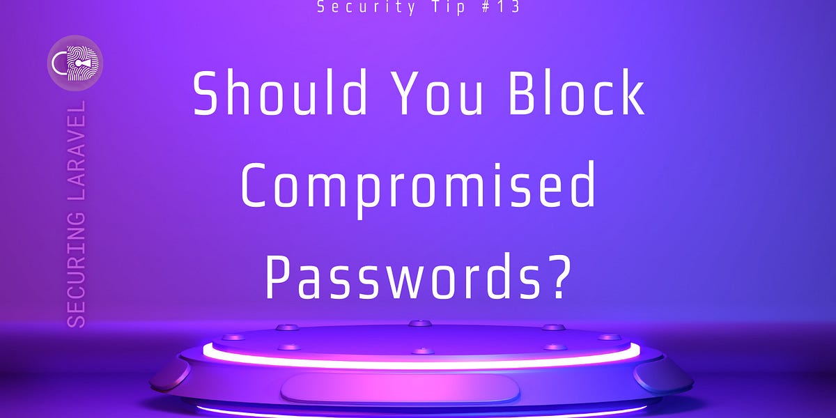 Security Tip: Should You Block Compromised Passwords?