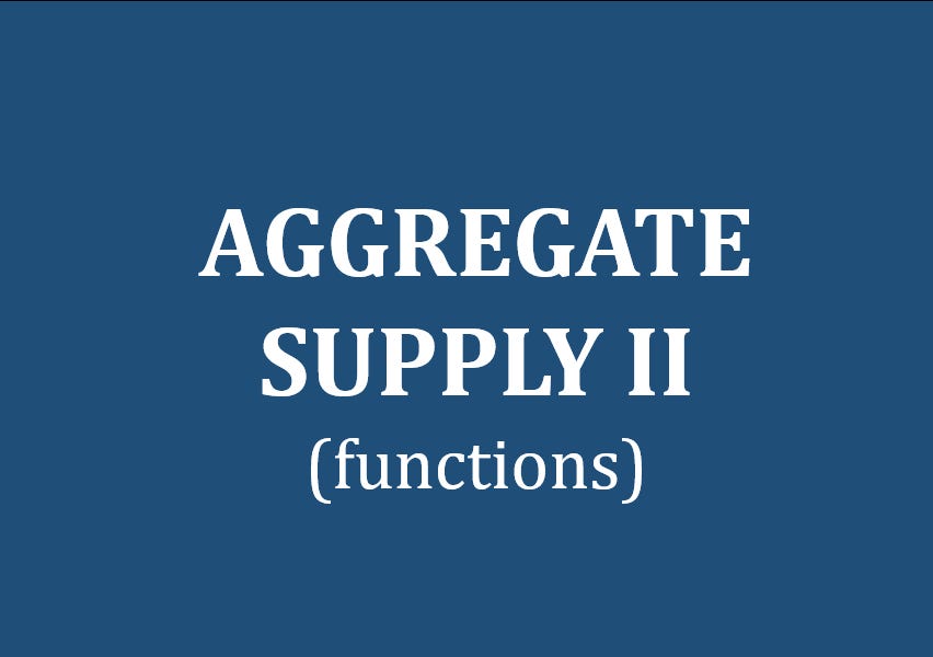 Aggregate Supply II: functions - by Matthew Hewson
