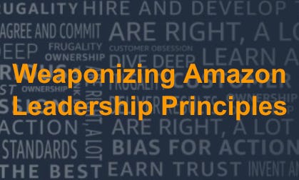 Weaponizing Amazon Leadership Principles