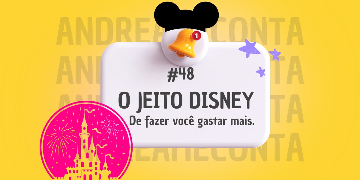 #48 - O jeito Disney de... - by Andrea Nunes
