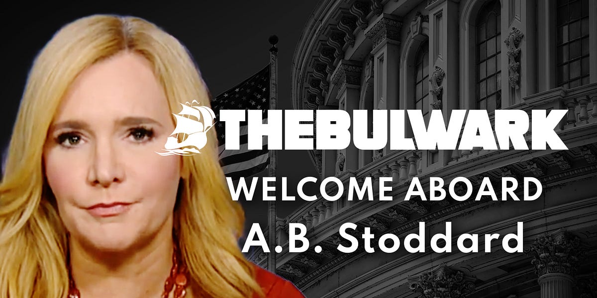 A.B. Stoddard: Why I’m Joining the Bulwark