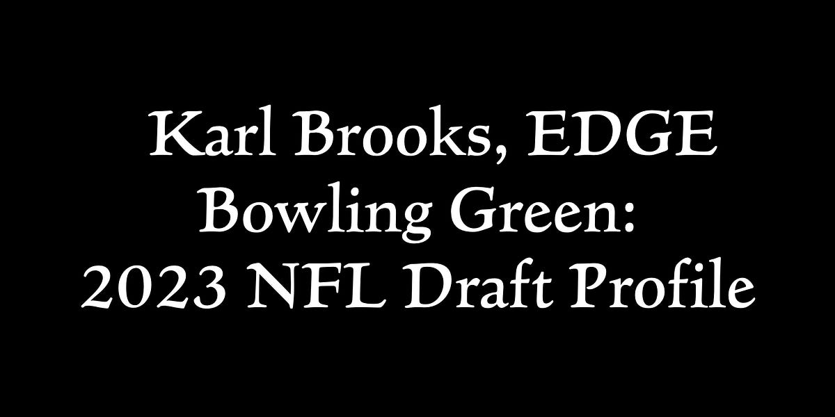 Karl Brooks, EDGE Bowling Green: 2023 NFL Draft Profile
