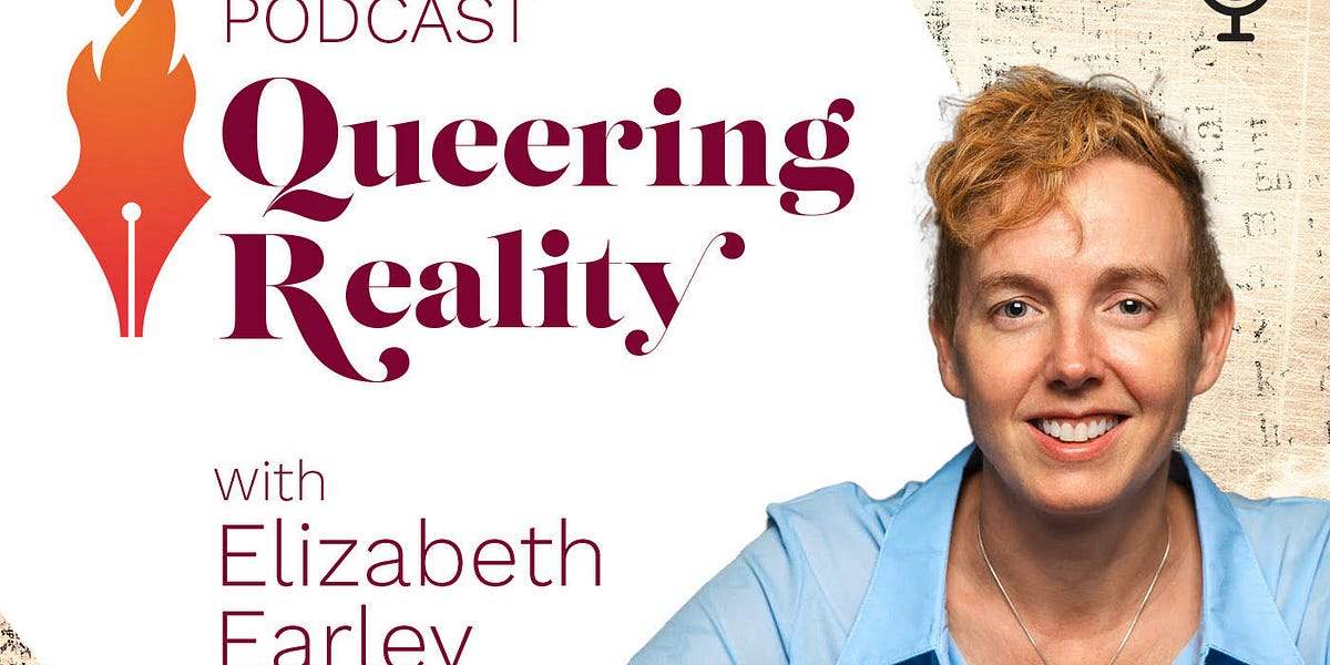 What is Queering Reality? - by Elizabeth Earley