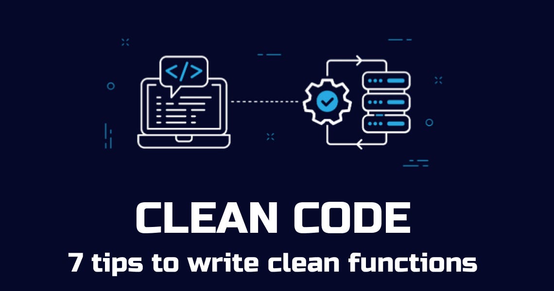 Clean Code: 7 tips to write clean functions Clean Code: 7 tips to write clean functions